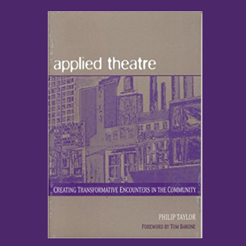 Applied Theatre: Creating Transformative Encounters in the Community ...